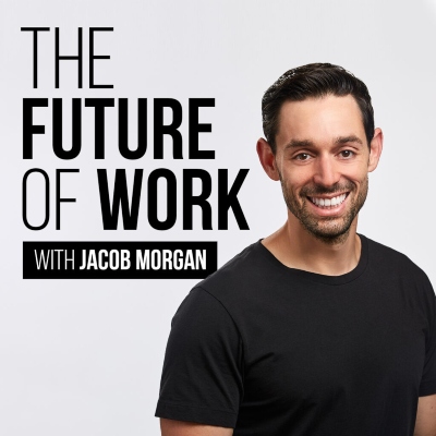The Future of Work with Jacob Morgan - Featuring Robert Glazer - Robert ...